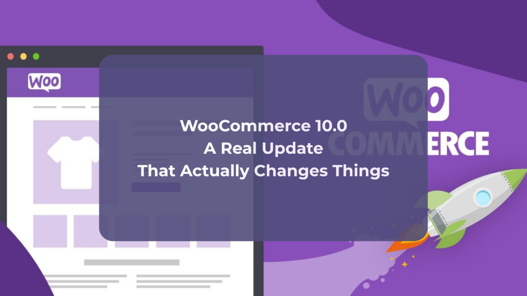 WooCommerce 10.0: The First Update That Actually Matters